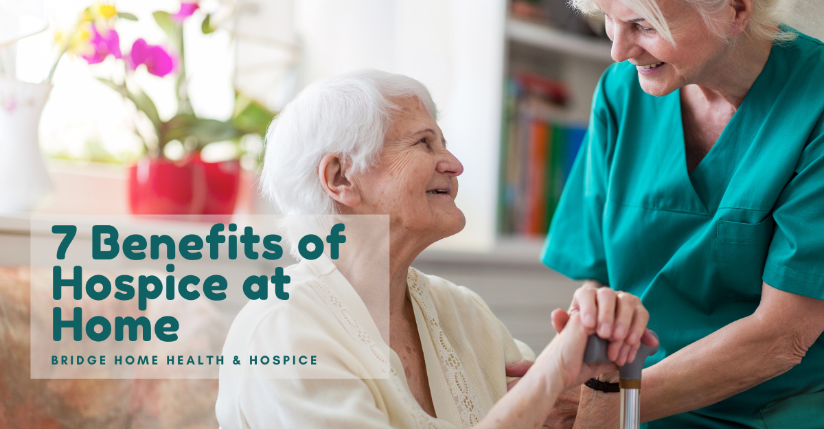 7 Benefits Of Hospice At Home - Bridge Home Health & Hospice